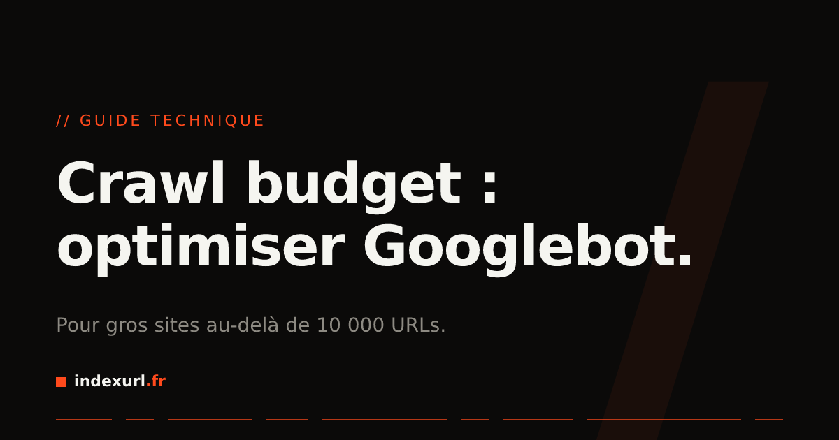 Crawl budget Google 2026 : optimiser Googlebot | IndexURL